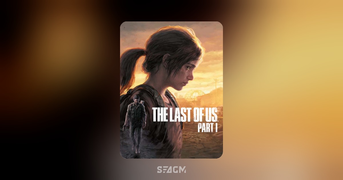 The Last of Us Part I Online Store | Top Up & Prepaid Codes - SEAGM