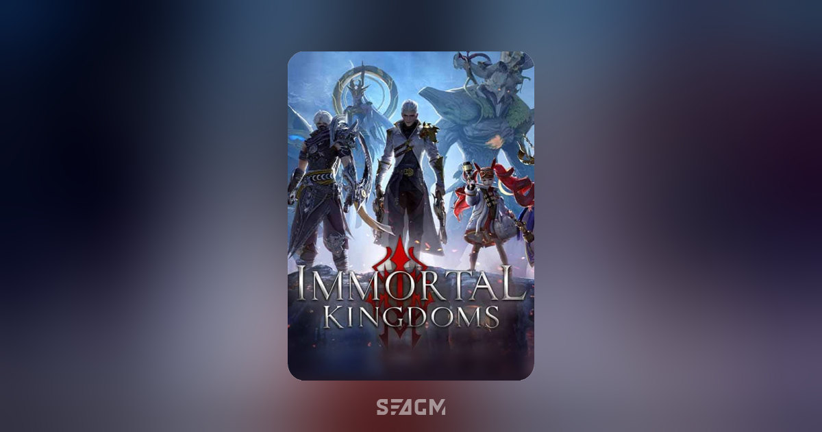 Top Up Immortal Kingdoms M | Online Game Store - SEAGM - SEAGM